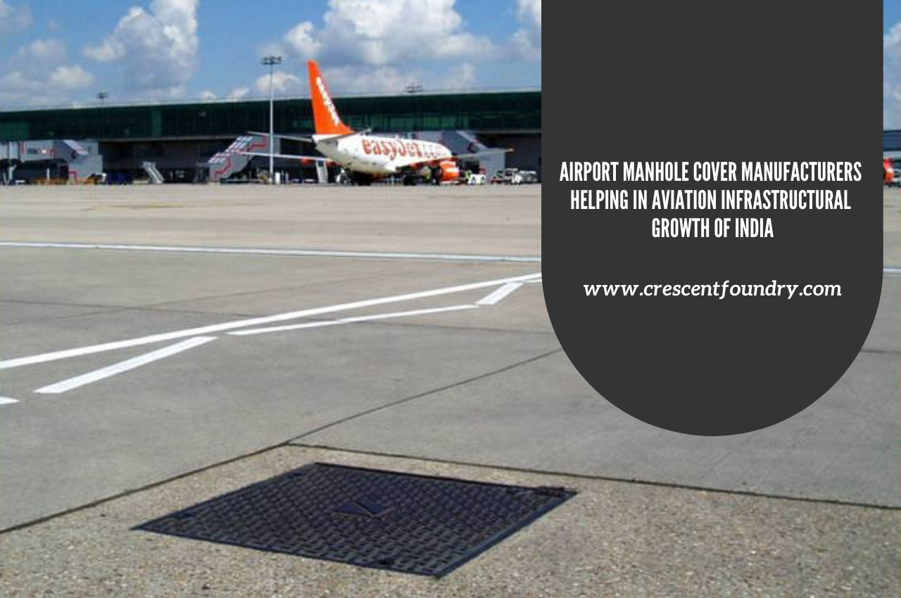 Role of Airport Manhole Cover Manufacturers in India’s Aviation Sector
