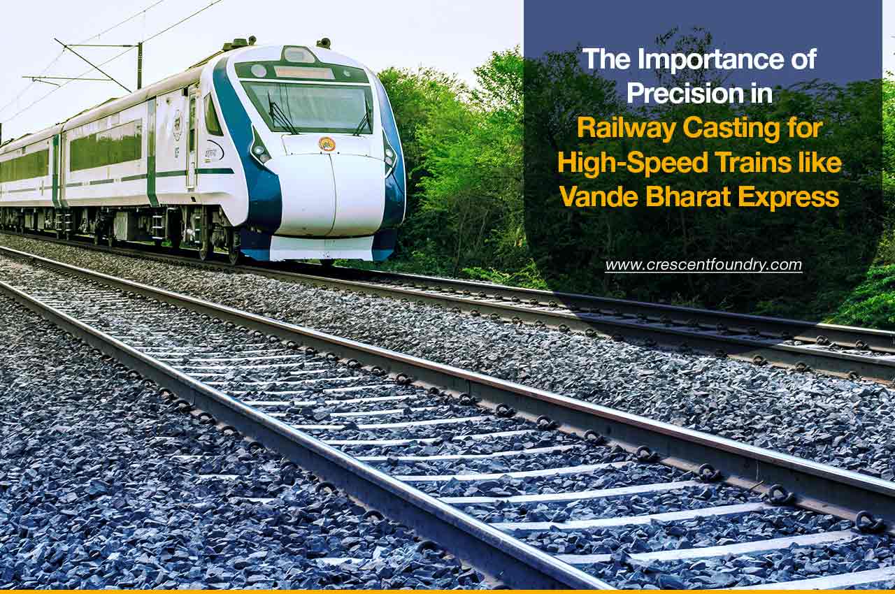 The Importance of Precision in Railway Casting for High-Speed Trains ...